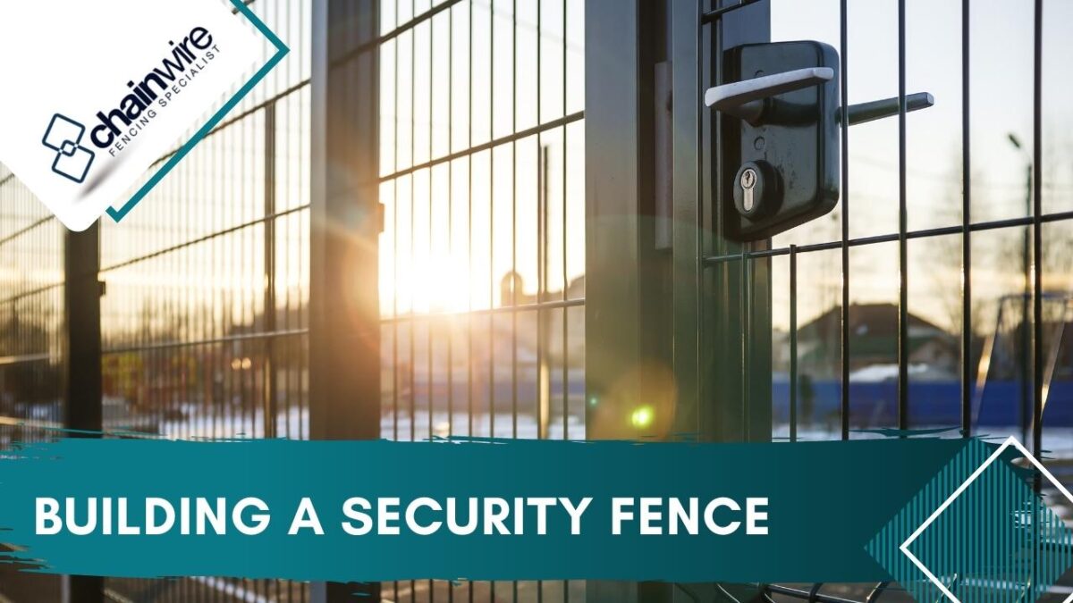 Building A Security Fence | Chainwire Fencing Specialist