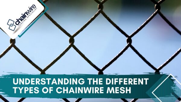 Exploring Different Types of Chainwire Mesh | Fencing Specialist